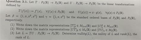 Solved Question 3 1 Let T P3 R P2 R And U P2 R P3 R Be Chegg Com