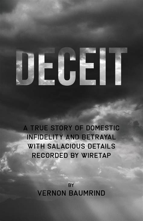 Deceit A True Story Of Domestic Infidelity And Betrayal With Salacious Details Recorded By
