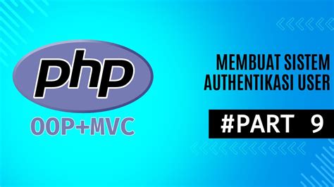 Belajar Php Oop Dengan Konsep Mvc 9 Membuat Sistem Authentikasi Login Youtube