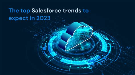 The Top Salesforce Trends To Expect In 2023