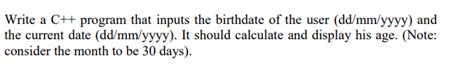 Solved Write A C ﻿program That Inputs The Birthdate Of The