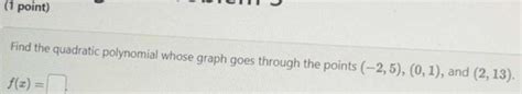 [answered] 1 Point Find The Quadratic Polynomial Whose Graph Goes Kunduz