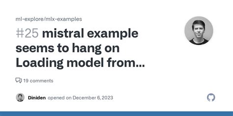 Mistral Example Seems To Hang On Loading Model From Disk · Issue 25 · Ml Exploremlx Examples