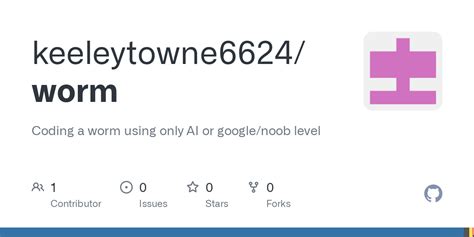 GitHub Keeleytowne Worm Coding A Worm Using Only AI Or Google Noob Level