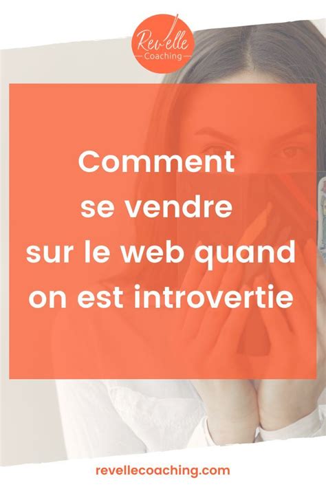 Comment Se Vendre Sur Le Web Quand On Est Introvertie • Revelle Coaching Introverti Le Web