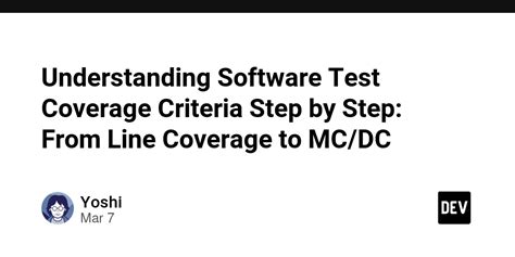 Understanding Software Test Coverage Criteria Step By Step From Line Coverage To Mc Dc Dev