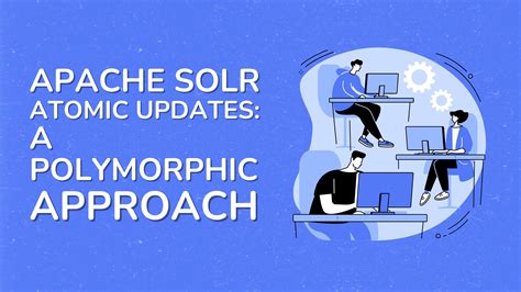 Apache Solr Atomic Updates A Polymorphic Approach