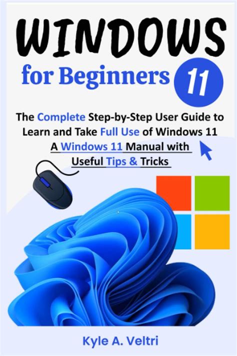 Windows 11 For Beginners The Complete Step By Step User Guide To Learn