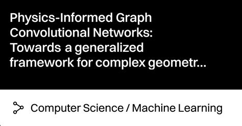 Physics Informed Graph Convolutional Networks Towards A Generalized