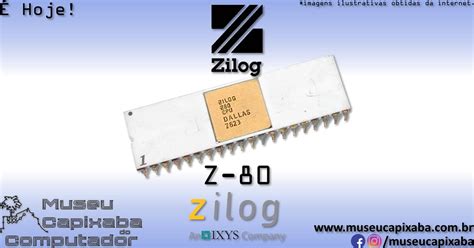 O Microprocessador Zilog Z 80 De 1976 Mcc Museu Capixaba Do Computador