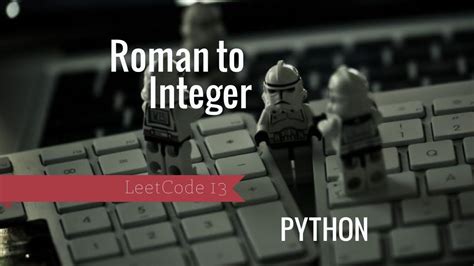 Leetcode 13 Roman To Integer Python Youtube