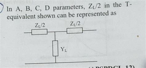 Solved In A B C D Parameters Z In The T Equivalent Chegg