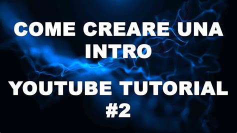 Come Creare Una Intro Personalizzata Youtube Tutorial YouTube