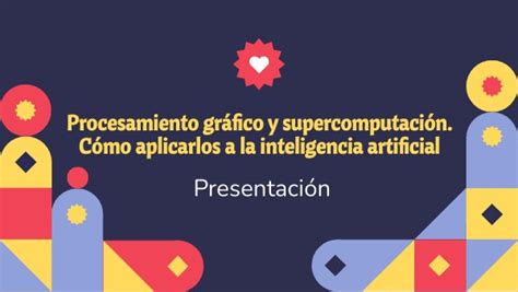 procesamiento gráfico y supercomputación cómo aplicarlos a la intelig