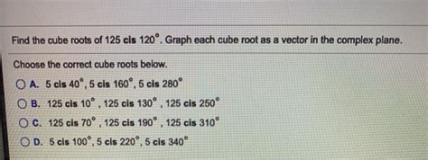 solved find the cube roots of 125 cis 120° graph each cube