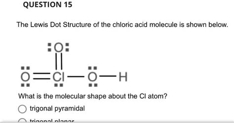 Question 15 The Lewis Dot Structure Of The Chloric Acid