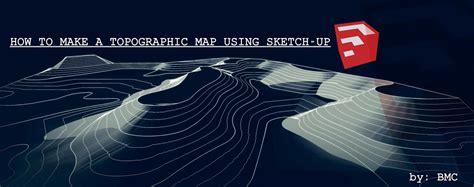 HOW TO MAKE A TOPOGRAPHIC MAP USING SKETCHUP