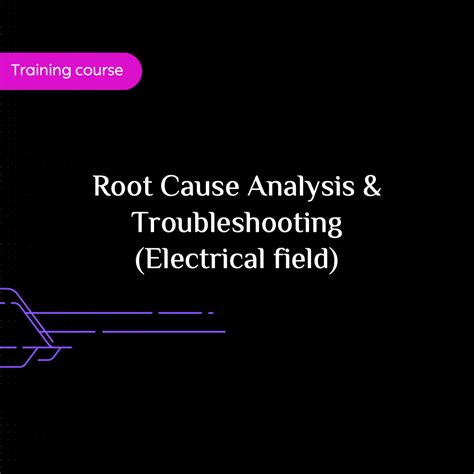 Root Cause Analysis And Troubleshooting Electrical Field
