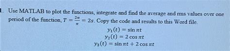 Solved Use Matlab To Plot The Functions Integrate And Find
