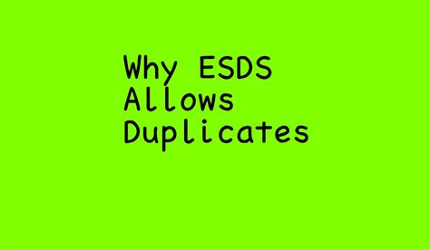 Top Reasons Why Esds Vsam File Allows Duplicate Values Srinimf
