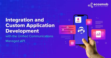 Integration And Custom Application Development With The Unified