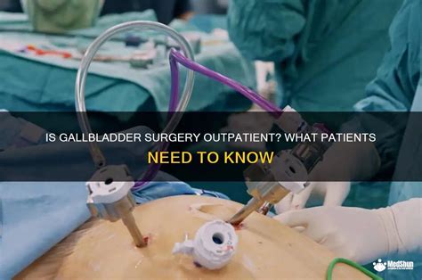 Is Gallbladder Surgery Outpatient What Patients Need To Know Medshun