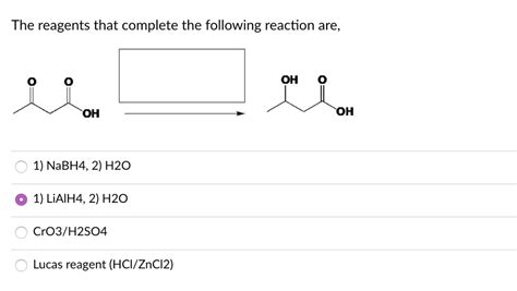 Solved The Reagents That Complete The Following Reaction Are Oh Oh Oh 1 Nabh4 2 H2o 1