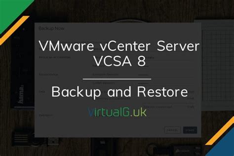 How To Correctly Backup And Restore Vmware Vcenter Server Vcsa 8