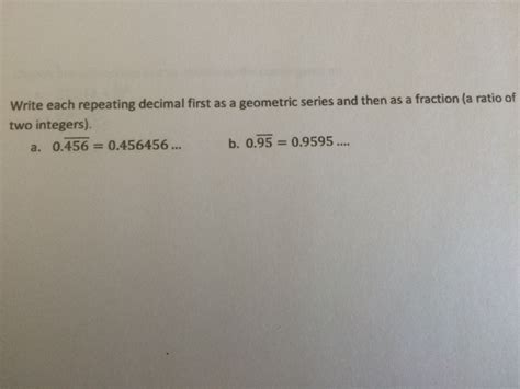 solved write each repeating decimal first as a geometric