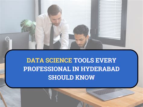 Data Science Tools Every Professional In Hyderabad Should Know