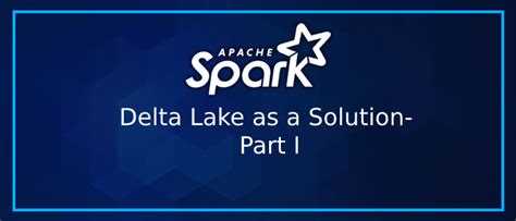 apache spark delta lake as a solution part i knoldus blogs