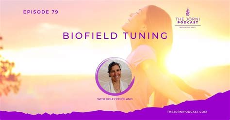 Episode 79 – Biofield Tuning with Holly Copeland | The Jōrni Podcast