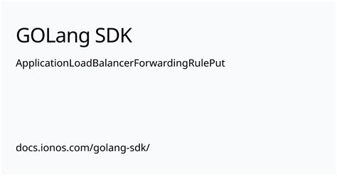 ApplicationLoadBalancerForwardingRulePut GOLang SDK