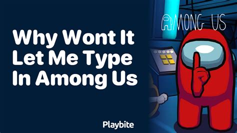 Why Wont It Let Me Type In Among Us Playbite