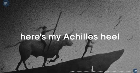 Heres My Achilles Heel