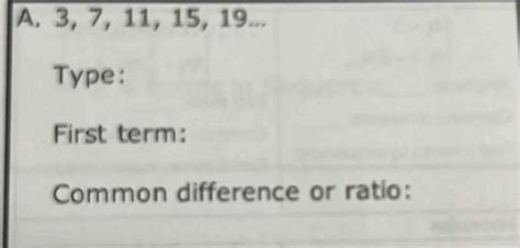 Solved A 3 7 11 15 19 Type First Term Common Difference Or