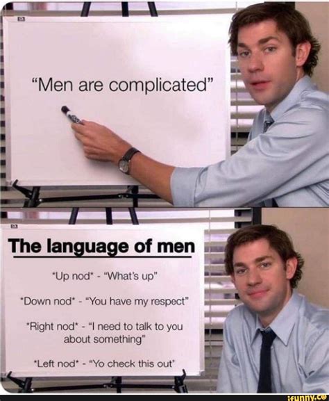 Men Are Complicated The Language Of Men Up Nod Whats Up Down Nod You Have My