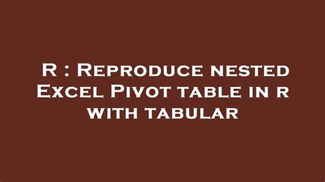 R Reproduce Nested Excel Pivot Table In R With Tabular Youtube