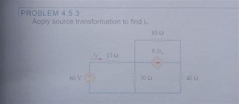 Solved Problem 453 Apply Source Transformation To Find Ix