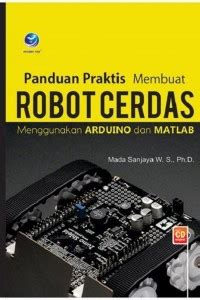 Open Library Panduan Praktis Membuat Robot Cerdas Menggunakan Arduino Dan Matlab