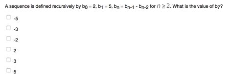 Solved A Sequence Is Defined Recursively By Bo 2 B1 5 Bn