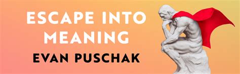 Escape Into Meaning Essays On Superman Public Benches And Other Obsessions Puschak Evan