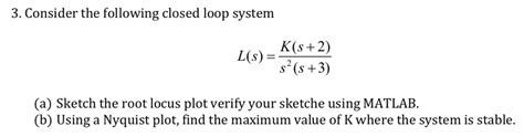 Solved Consider The Following Closed Loop System A Chegg Com