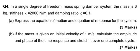 Q4 In A Single Degree Of Freedom Mass Spring Damper System The Mass