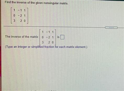 solved find the inverse of the given nonsingular matrix 1 1