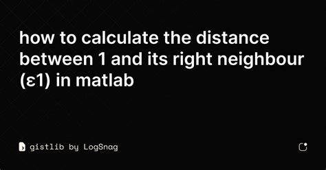 Gistlib How To Calculate The Distance Between 1 And Its Right Neighbour ε1 In Matlab