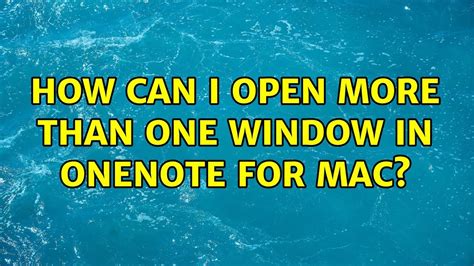 How Can I Open More Than One Window In Onenote For Mac 3 Solutions Youtube