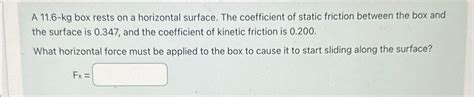 Solved A 11 6 Kg Box Rests On A Horizontal Surface The