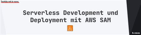 Serverless Development Deployment AWS Serverless Application Model SAM B Nova