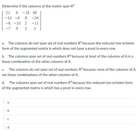 solved determine if the columns of the matrix span r4 21 6